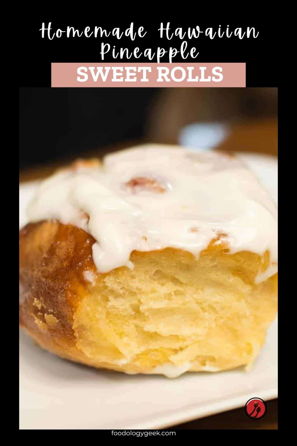 Pineapple Sweet Rolls with Cream Cheese Icing - Foodology Geek